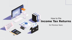 How to File Income Tax Returns for Previous Years | Income Tax Return Guide